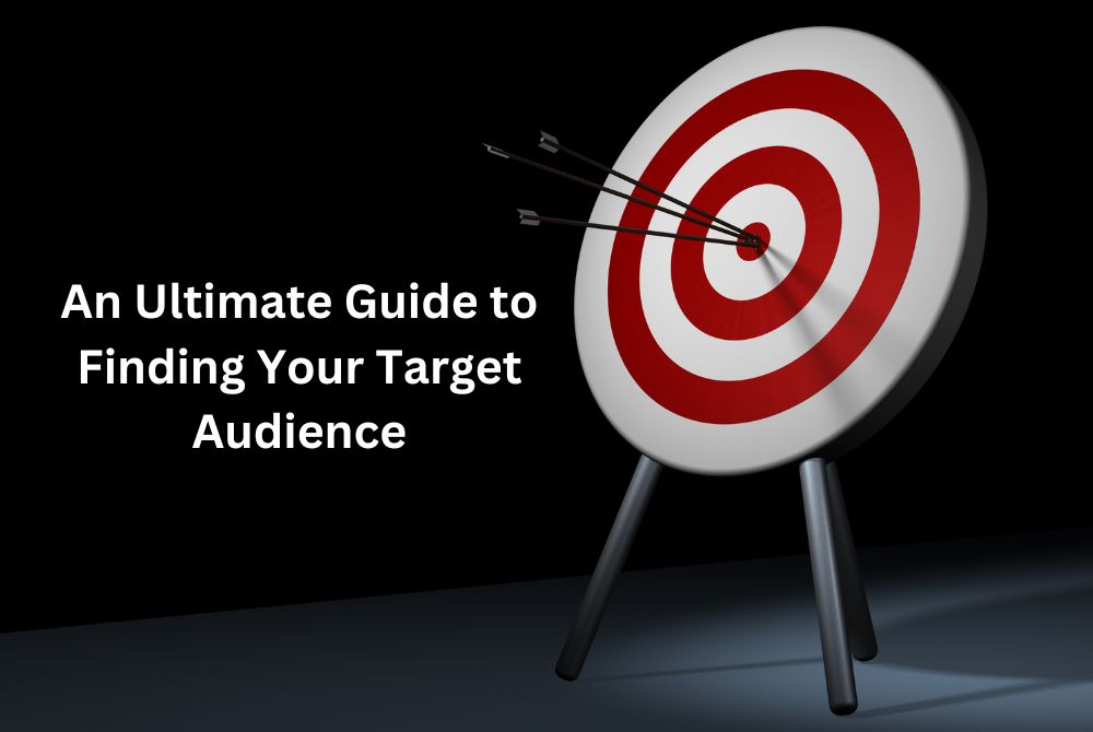 An Ultimate Guide to Finding Your Target Audience
